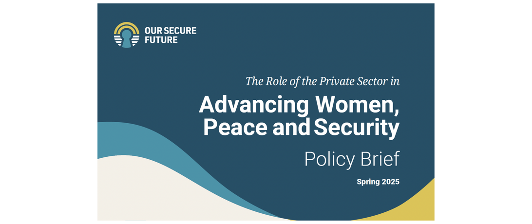 The Role of the Private Sector in Advancing Women, Peace and Security | Our Secure Future